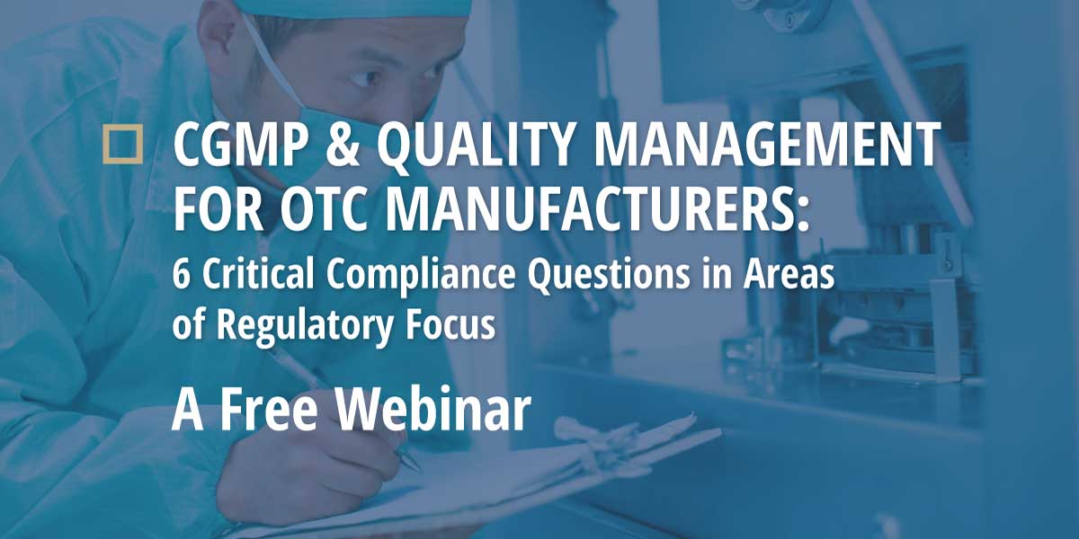 CGMP & Quality Management for OTC Manufacturers – A Free Webinar CGMP & Quality Management for OTC Manufacturers – A Free Webinar